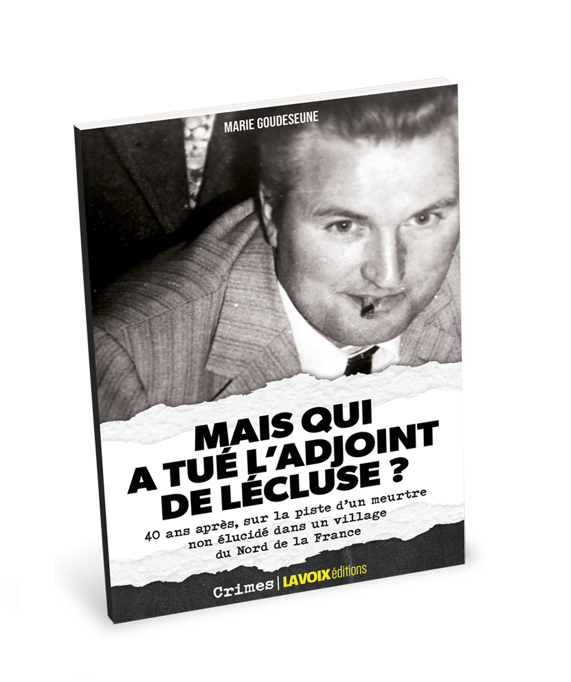 CRIMES - MAIS QUI A TUÉ L'ADJOINT DE LÉCLUSE ? - La Voix éditions